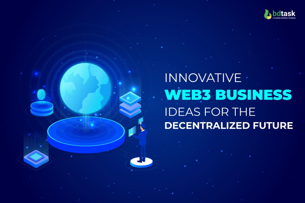 Innovative Web3 Business Ideas For The Decentralized Future 