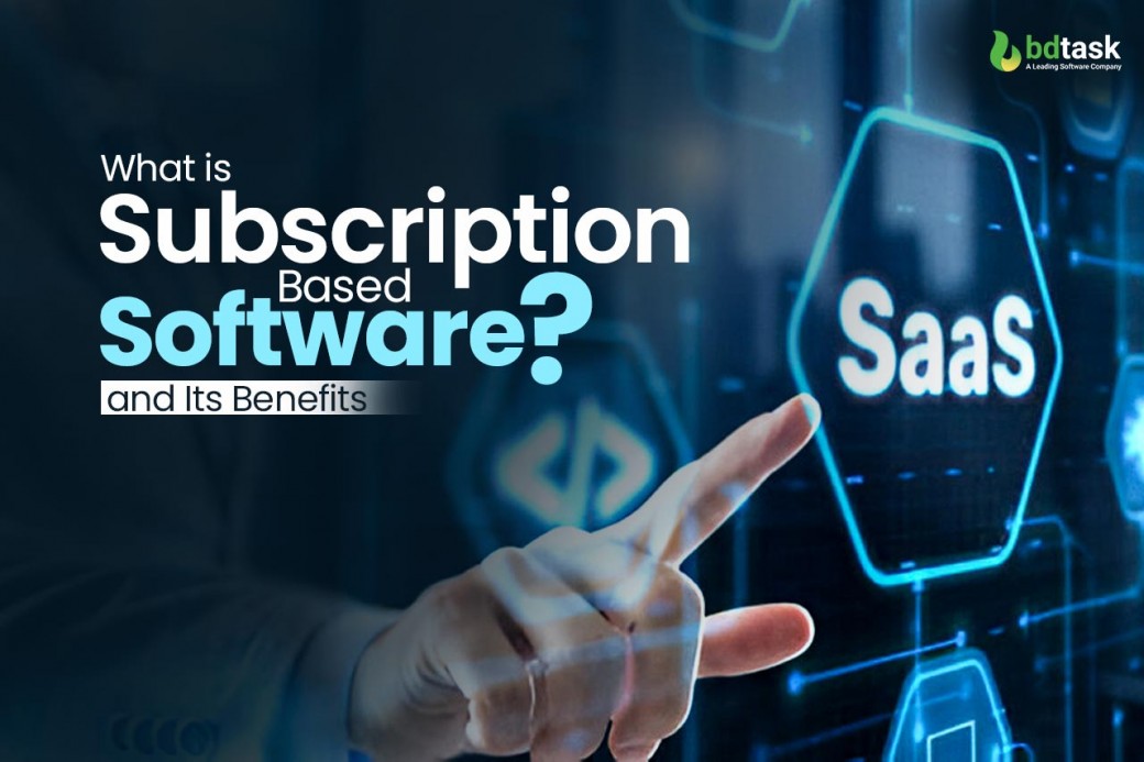 What is Subscription Based Software and Its Benefits What is Subscription Based Software and Its Benefits